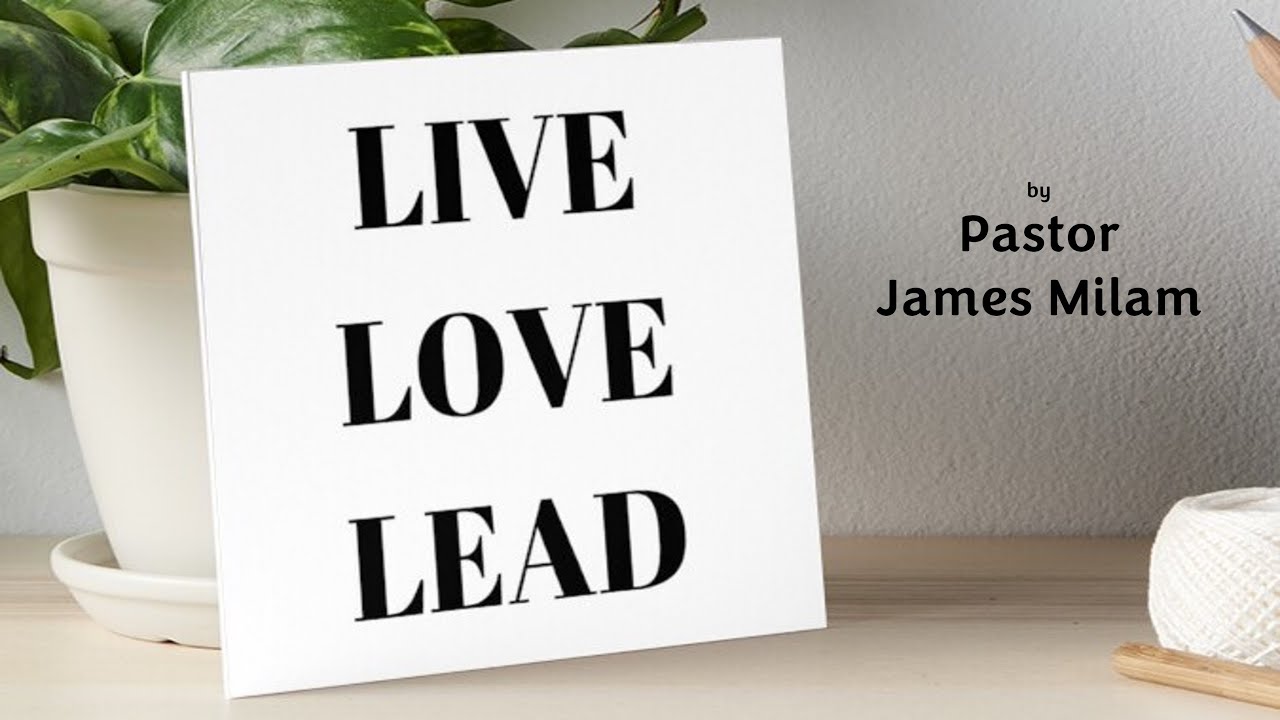 "Live, Love, Lead" by Pastor James Milam - YouTube
