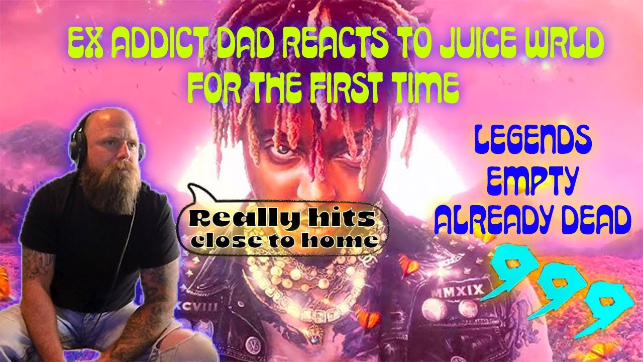 EX ADDICT DAD REACTS TO JUICE WRLD FOR THE FIRST TIME (LEGENDS, EMPTY ...