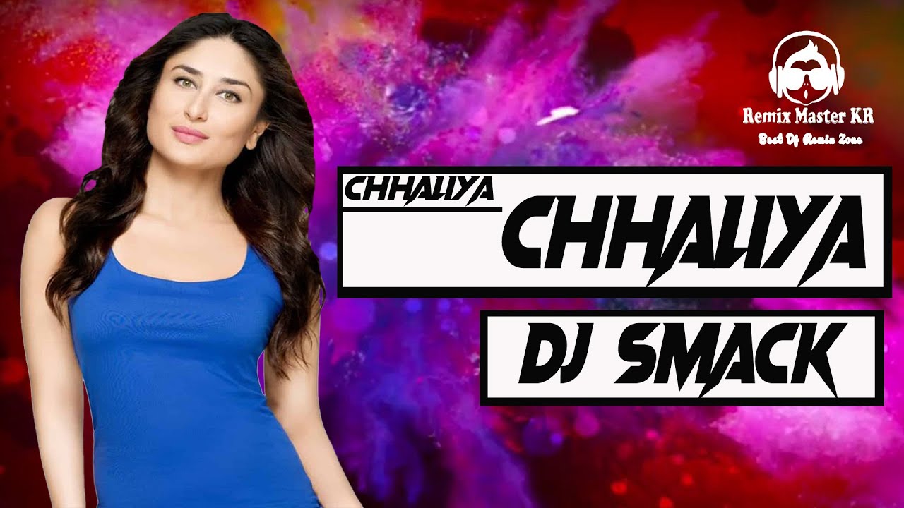 Chhaliya Chhaliya ll Tashan ll Dj SmacK ll Remix Master KR - YouTube