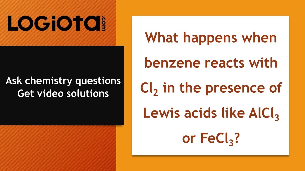 What happens when benzene reacts with Cl2 in the presence of Lewis ...