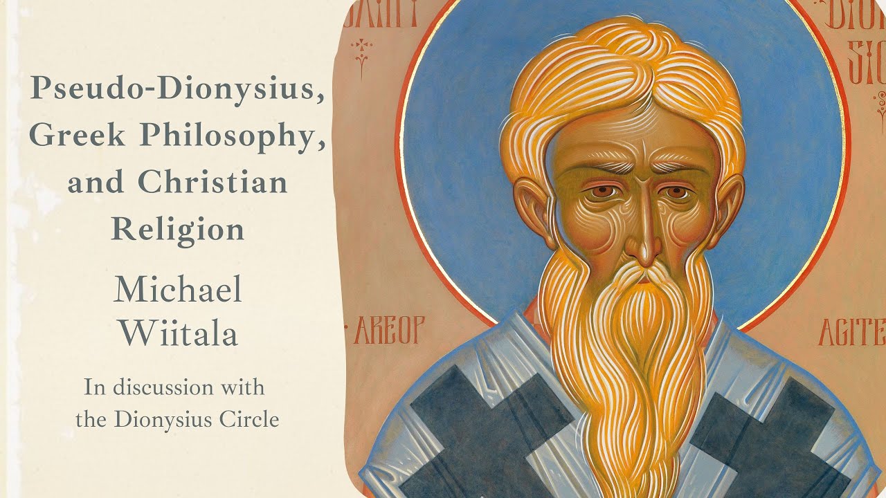 Michael Wiitala on Pseudo-Dionysius, Greek Philosophy, and Christian ...