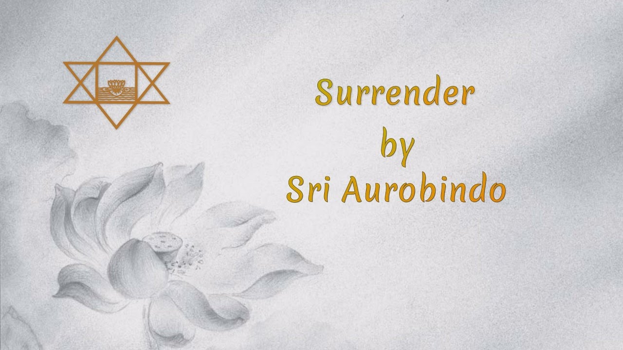 "SURRENDER", a sonnet by Sri Aurobindo - YouTube