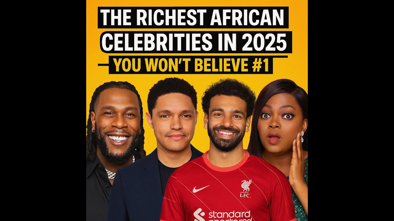 The Richest African Celebrities in 2025 – You Won’t Believe Who’s ...