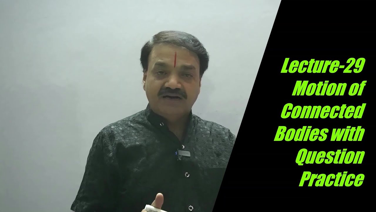 Lecture-29 Motion of Connected Bodies with question practice - YouTube