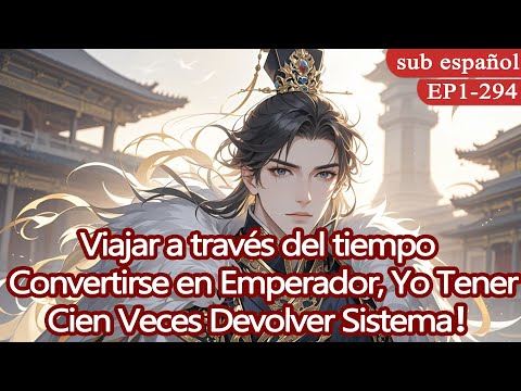 Viajar a través del tiempo Convertirse en Emperador,Yo Tener Cien Veces Devolver Sistema！