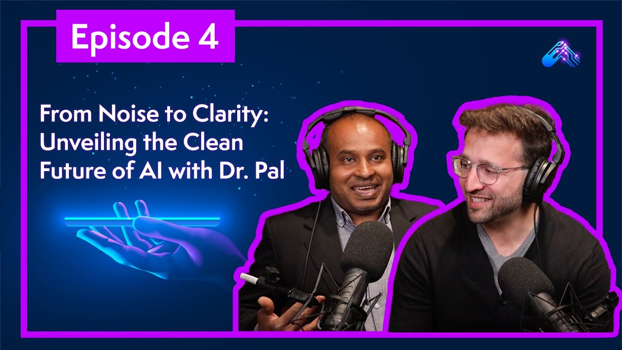 From Noise to Clarity: Unveiling the Clean Future of AI with Dr. Pal ...
