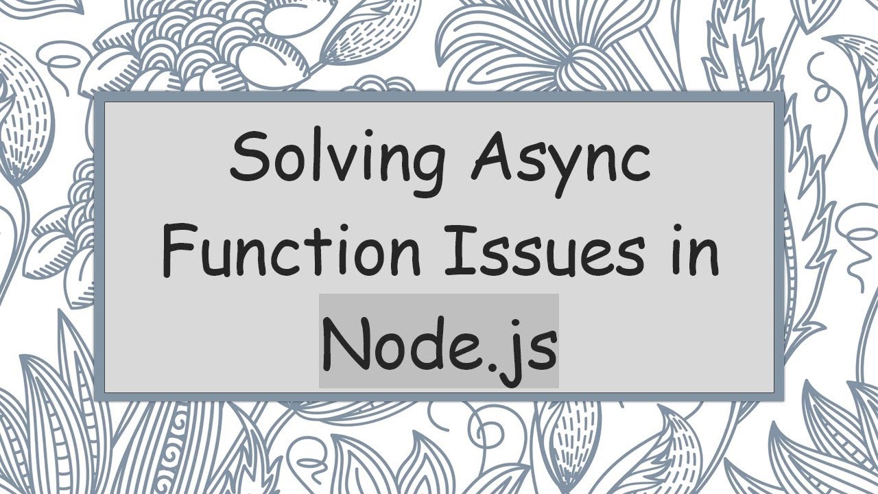 Solving Async Function Issues in Node.js - YouTube