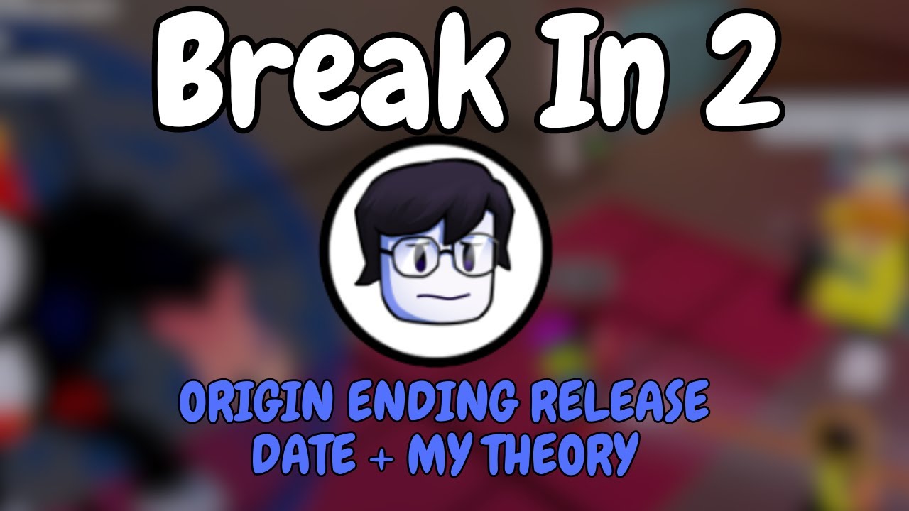 Break In 2 ORIGIN ENDING RELEASE DATE Everything Explained My Theory break-in-2-origin-ending-release-date-everything-explained-my-theory