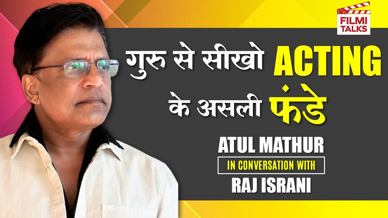 Acting Coach Atul Mathur On Filmi Talks | Acting Tips & Many Valuable ...