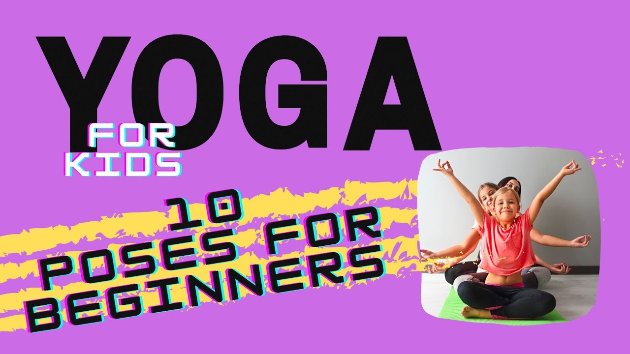 Yoga For Kids: 10 Poses For Beginners - YouTube