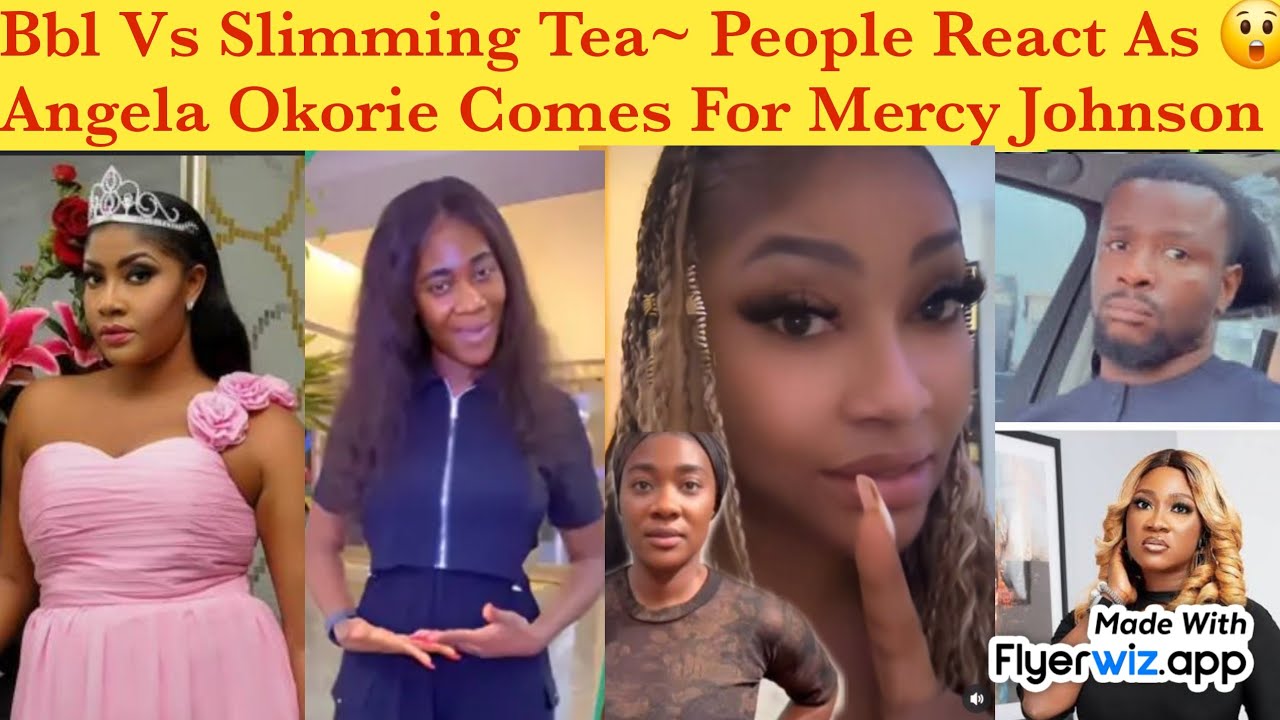 BBL Vs SLIMMING TEA~ Reactions Trends as Angela Okorie cômes for Mercy ...