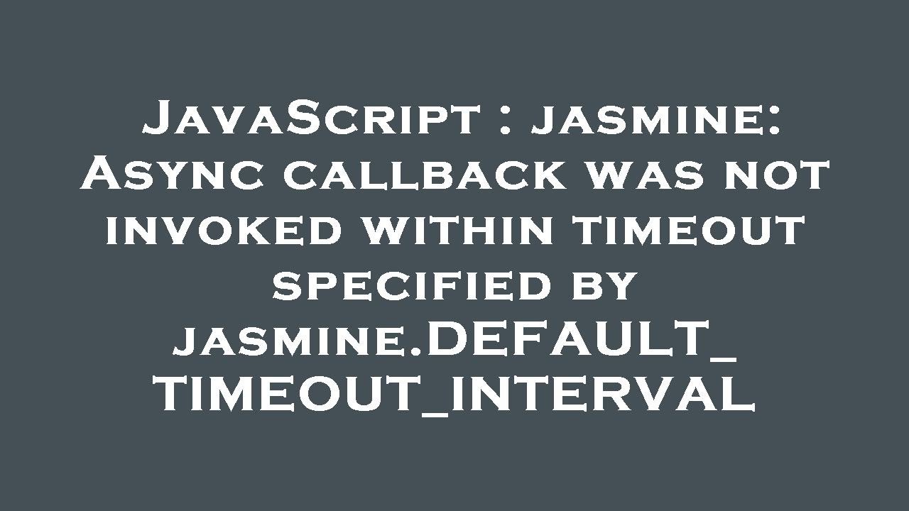 Javascript Jasmine Async Callback Was Not Invoked Within Timeout Specified By Jasminedefault
