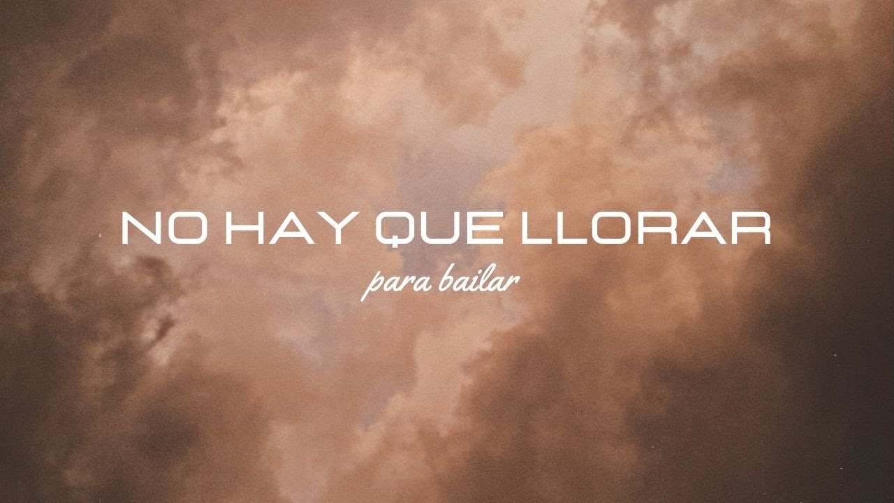No hay que llorar para bailar (Letra) - YouTube