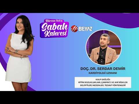 BİRCAN BALİ İLE SABAH KAHVESİ | KARDİYOLOJİ UZMANI DOÇ. DR. SERDAR DEMİR