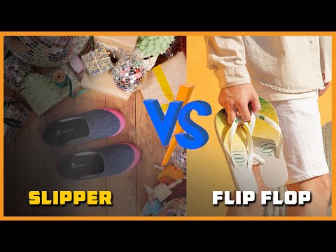 Slipper vs Flip Flop | What is the Difference Between Flip Flops and Slippers?