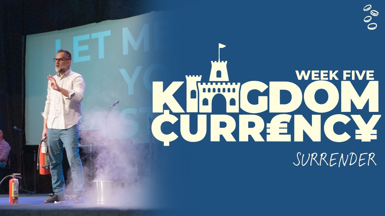 Kingdom Currency: Week 5: Surrender - YouTube