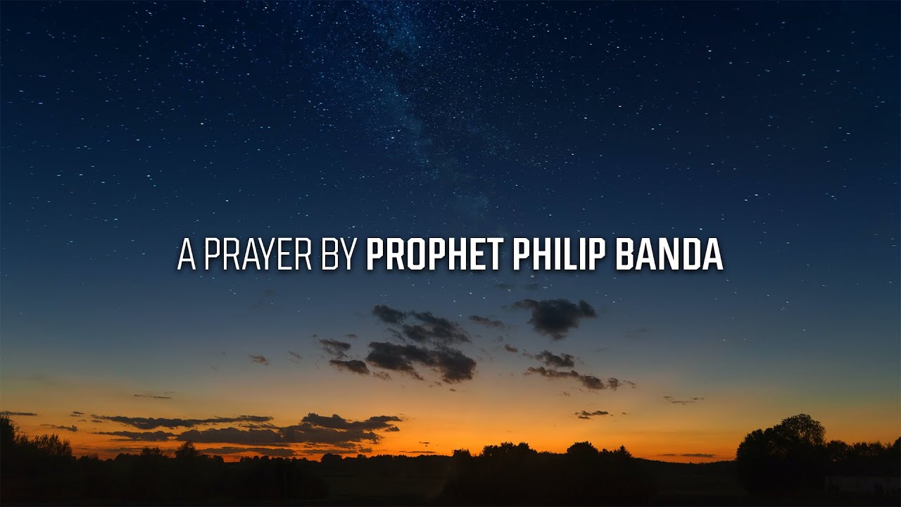 A Prayer by Prophet Philip Banda - YouTube