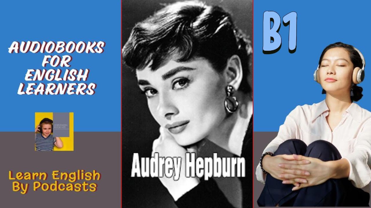 Audrey Hepburn - B1 Audiobook for English Learners (B1 Pre-Intermediate ...