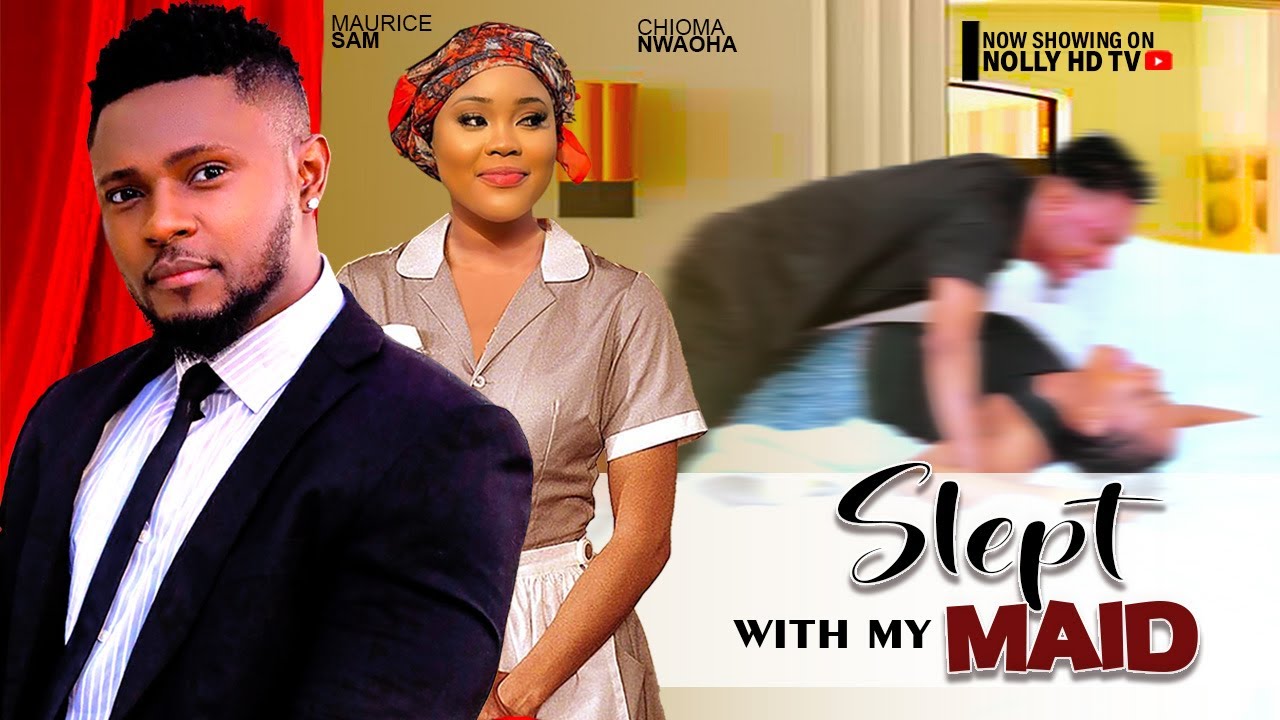 SLEPT WITH MY MAID - MAURICE SAM, CHIOMA NWAOHA 2024 LATEST AFRICAN ...