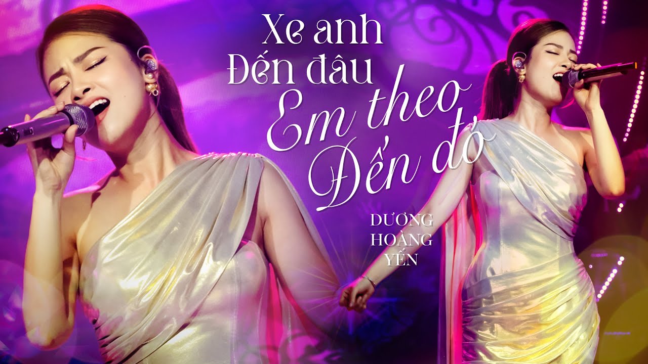 Dương Hoàng Yến Hát Bài Tủ Xe Anh ĐẾn ĐÂu Em Theo ĐẾn ĐÓ đầy Cảm Xúc