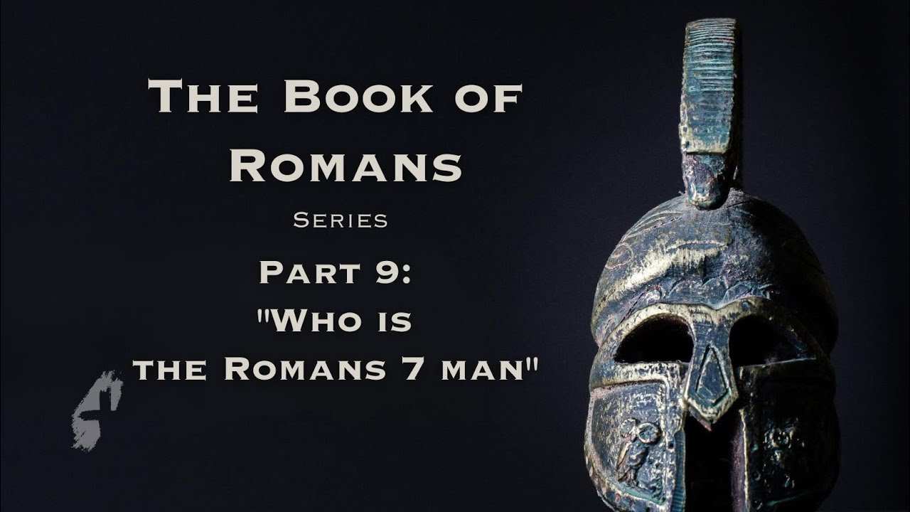 The Book of Romans - Part 9 "Who is the Romans 7 Man": Pastor Shane ...