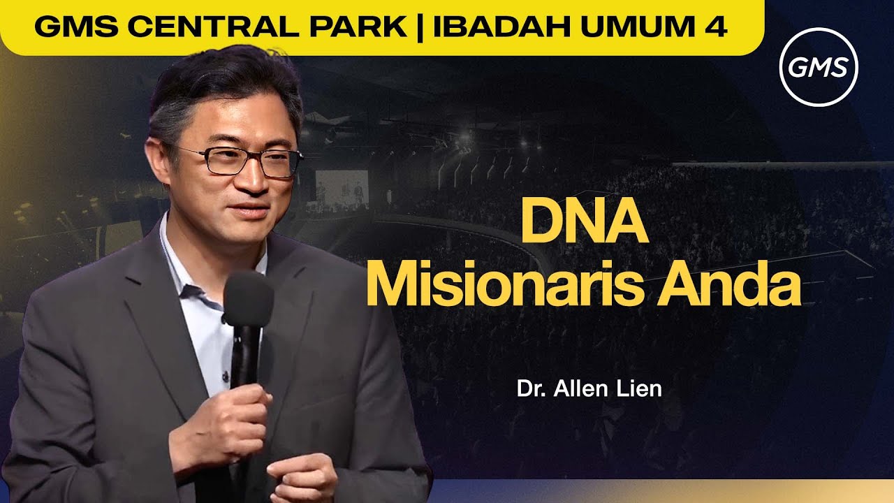 IBADAH UMUM 4 | DNA MISIONARIS ANDA - DR. ALLEN LIEN (GMS CENTRAL PARK ...
