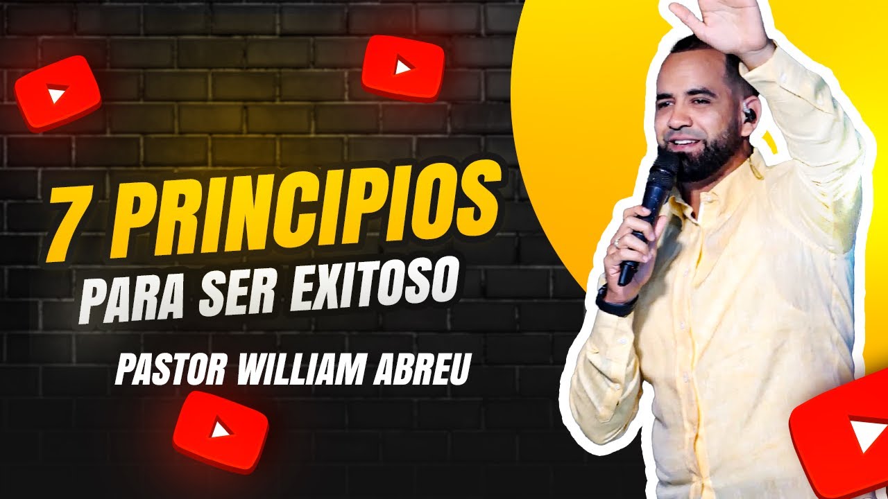 7 Principios para tener Exito - Pastor William Abreu - YouTube