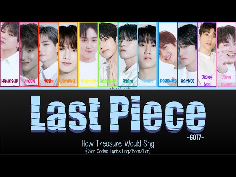 How Treasure Would Sing; Last Piece (GOT7) Color Coded Lyrics (Eng/Rom/Han)