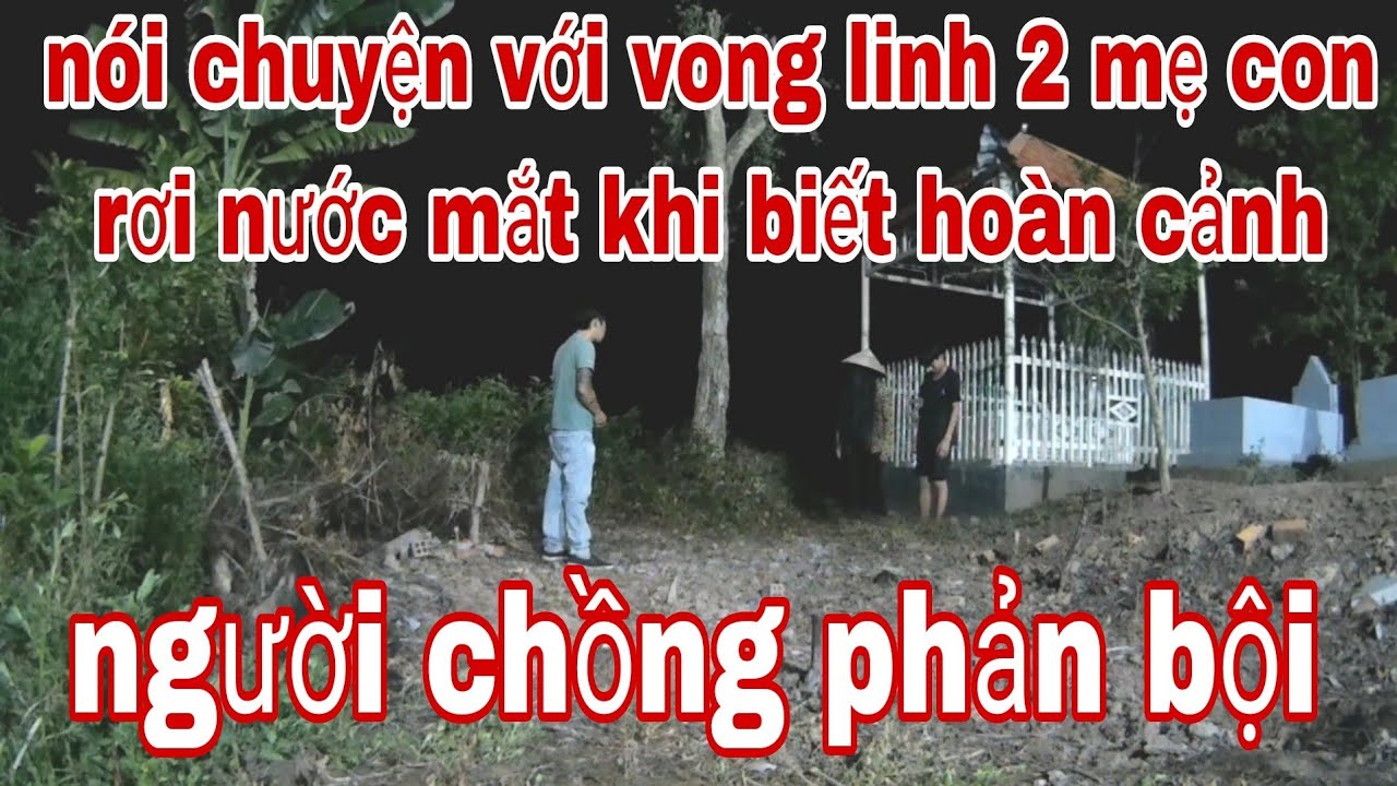 săn ma.nói chuyện với vong linh 2 mẹ con nguyên ròm rơi nước mắt khi ...