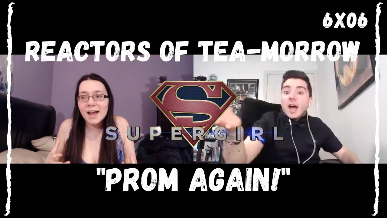 Reactors of Tea-morrow: Supergirl 6x06 Discussion - YouTube