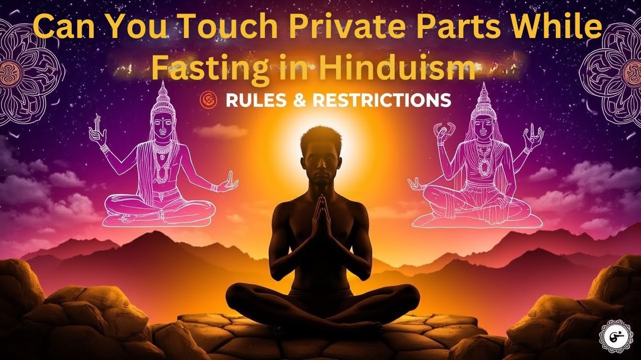 Fasting in Hinduism: Can You Touch Private Parts While Fasting in ...