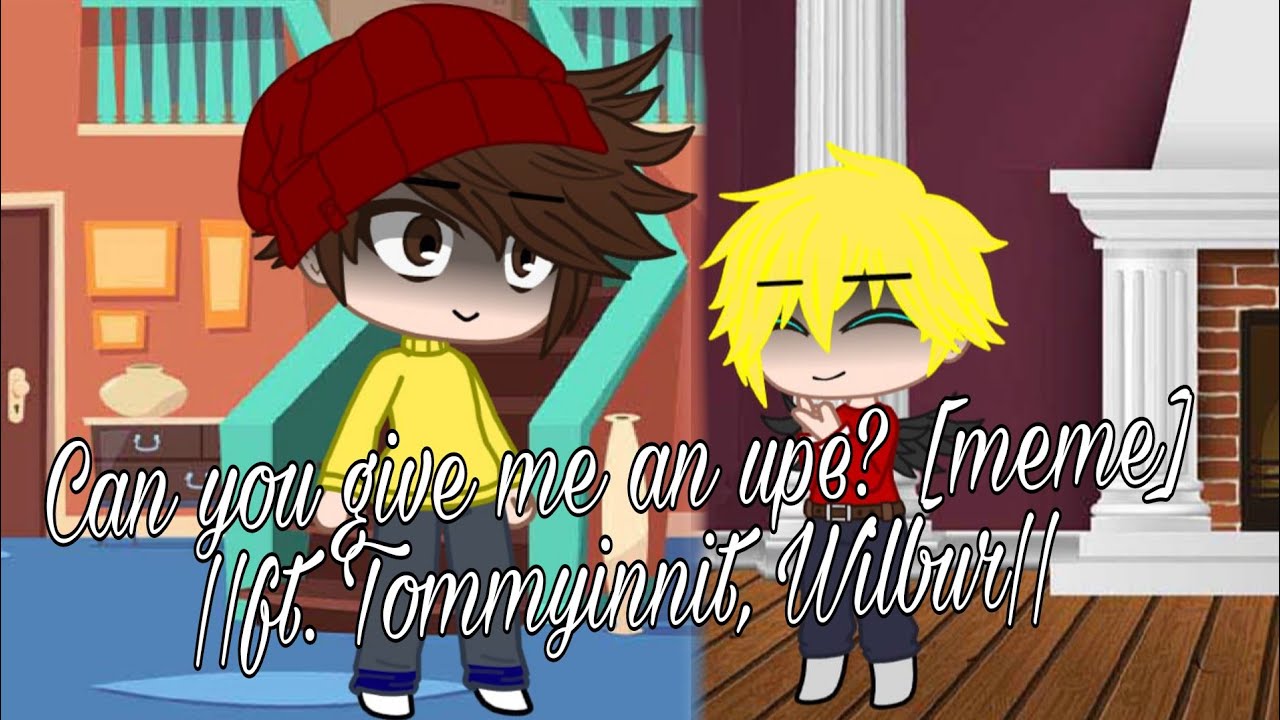 Can you give me an upe? [meme] ||ft. Tommyinnit, Wilbur|| - YouTube