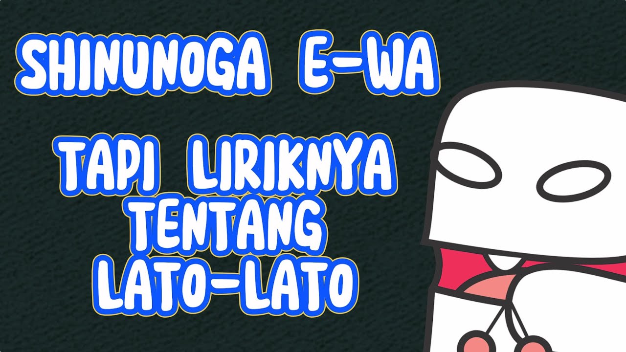 【Parody Cover】Shinunoga E-wa tapi Liriknya tentang Lato Latto Viral