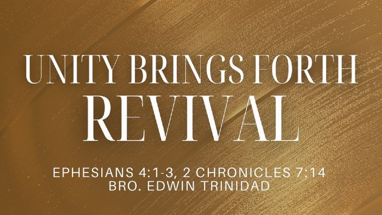 "Unity Brings Forth Revival" - Bro. Edwin Trinidad - Ephesians 4:1-3 ...