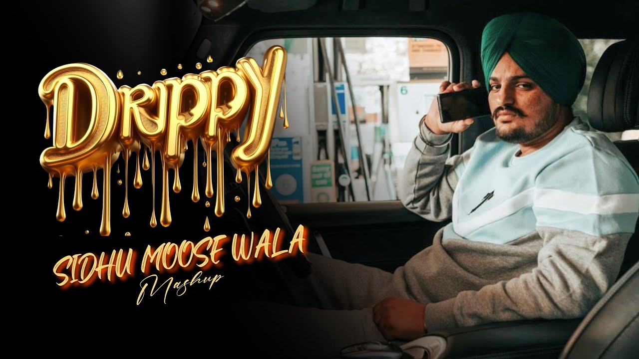 Drippy Mashup | Drippy (Official Video) | Sidhu Moose Wala | Letest New ...