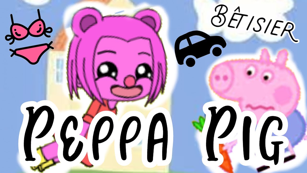 Bêtisier~Peppa Pig~Gacha Life - YouTube