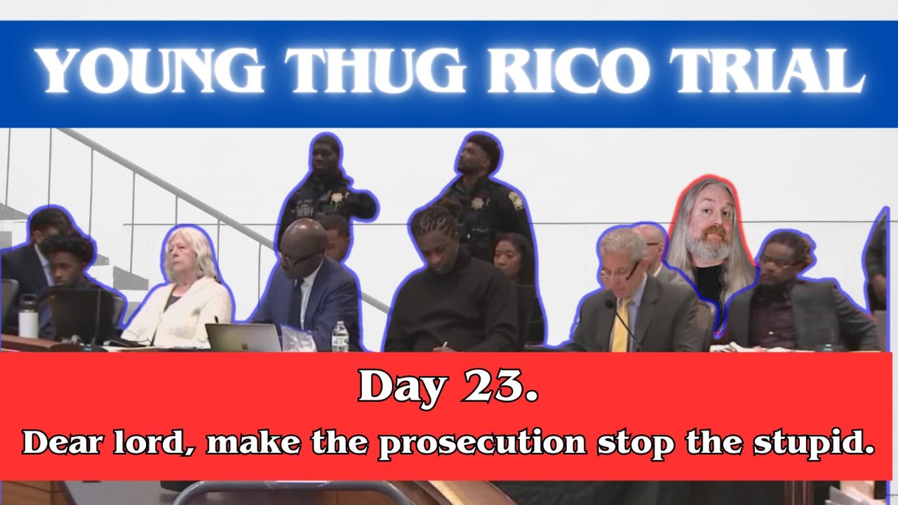 RECAP - Young Thug RICO-trial. Day 23: Dear lord, make the prosecutors ...
