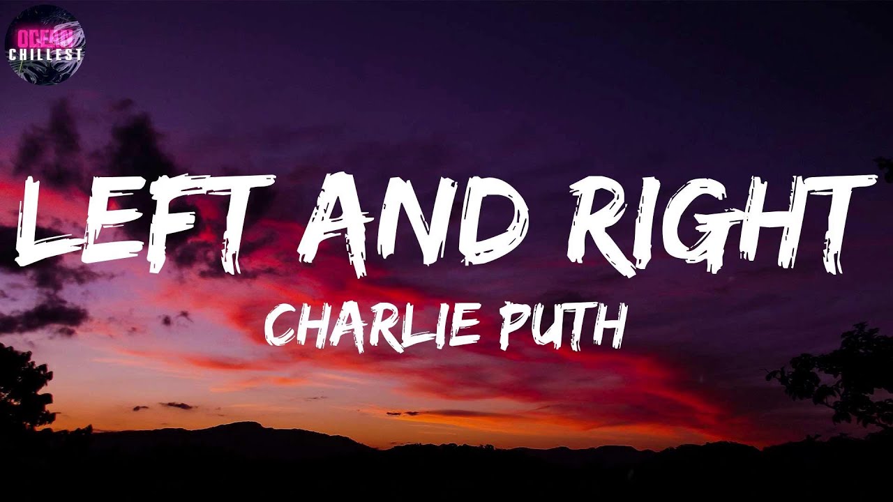 Charlie Puth ~ Left and Right [Lyrics] / I can feel you over here, I ...