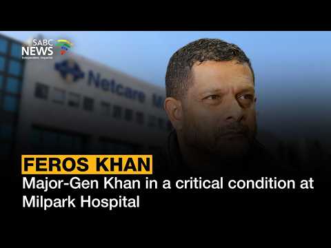 Major-Gen Khan in a critical condition at Milpark Hospital