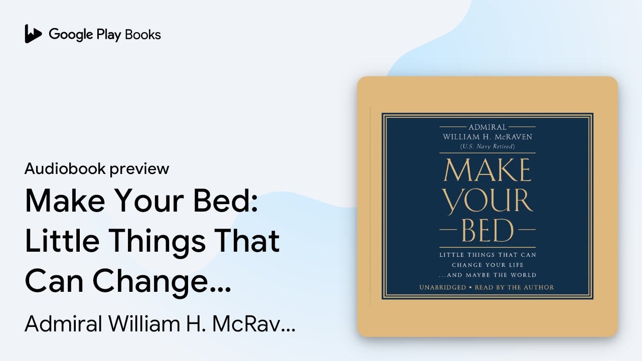 Make Your Bed: Little Things That Can Change… by Admiral William H ...
