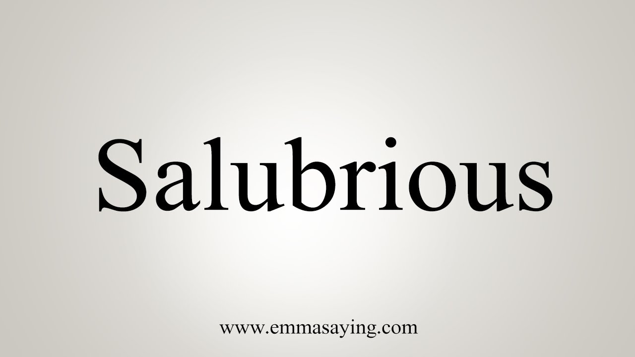 How To Say Salubrious - YouTube