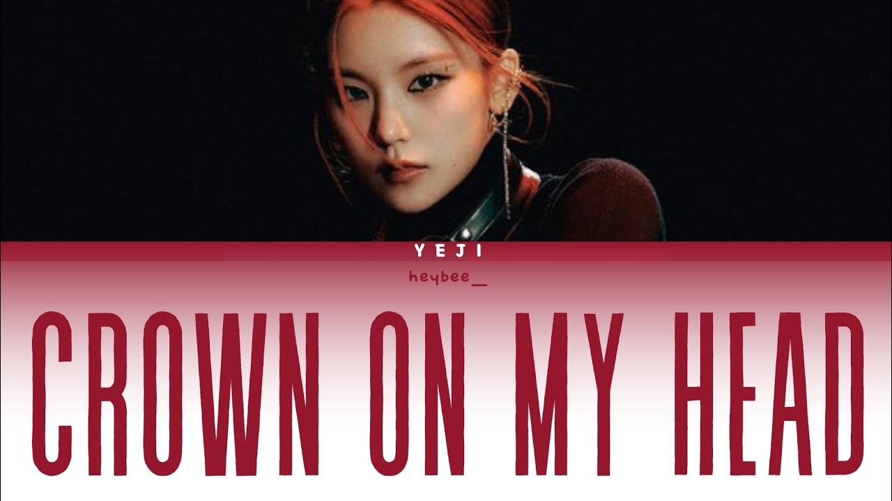[@ITZY ] YEJI - 'CROWN ON MY HEAD' (Han/Easy Lyrics/Indonesia) - YouTube