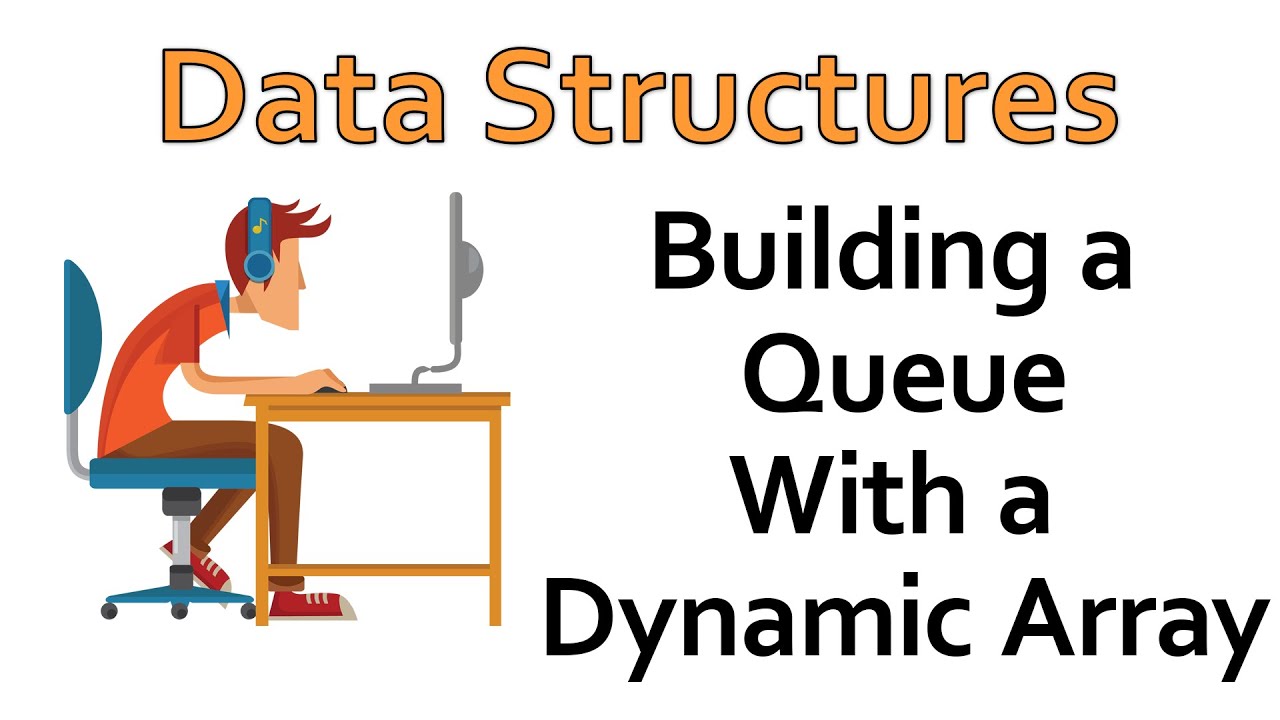Data Structures - Building a Queue with a Dynamic Array - YouTube