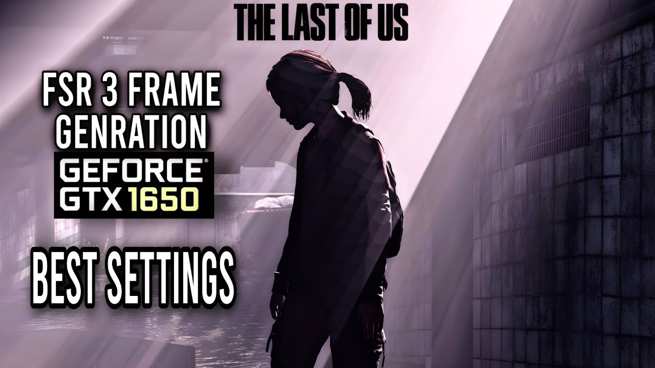 (OFFICIAL update) TLOU 1 PC FSR 3 FRAME genration BEST settings GTX ...