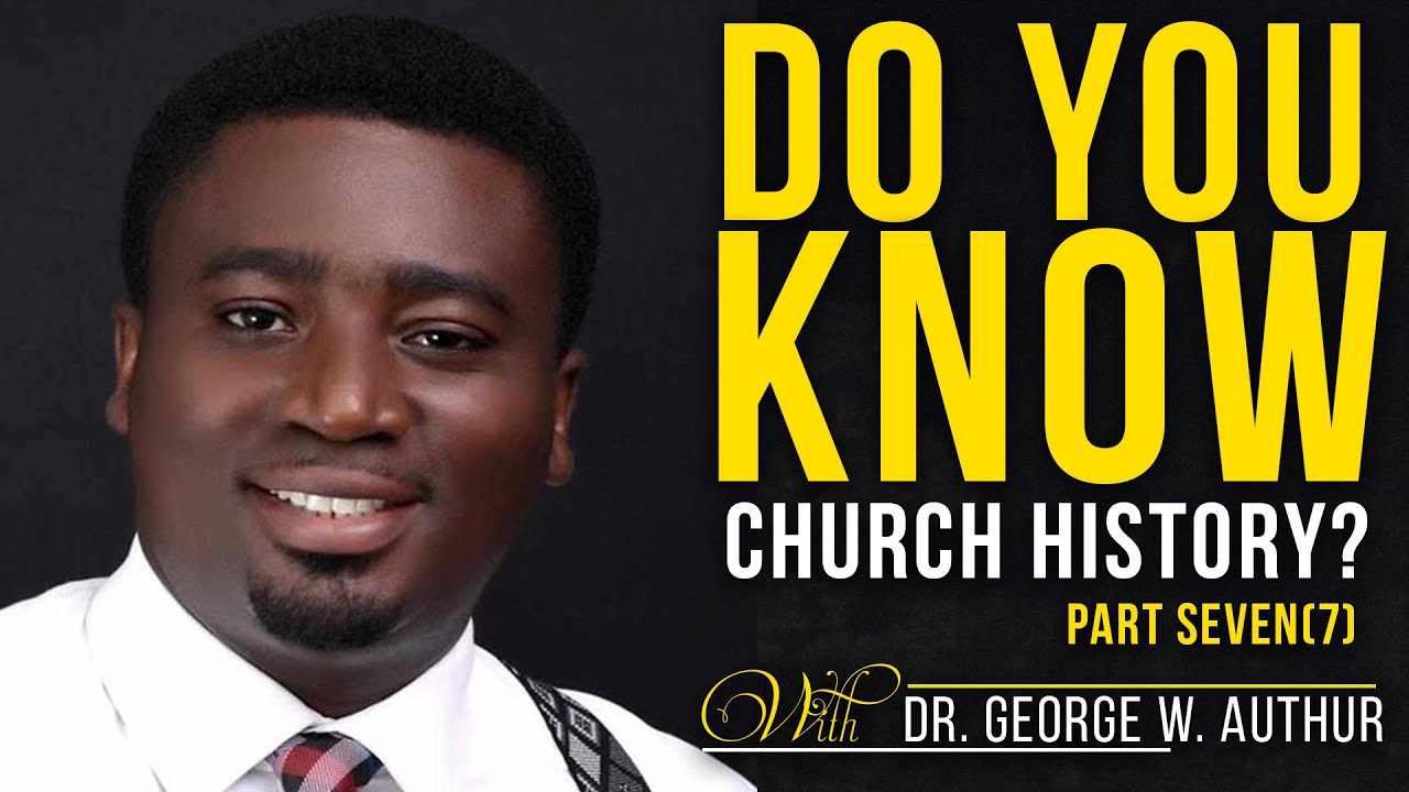 CHURCH HISTORY IN PLAIN LANGUAGE (EPISODE 7) - DR GEORGE WILFRED ARTHUR ...