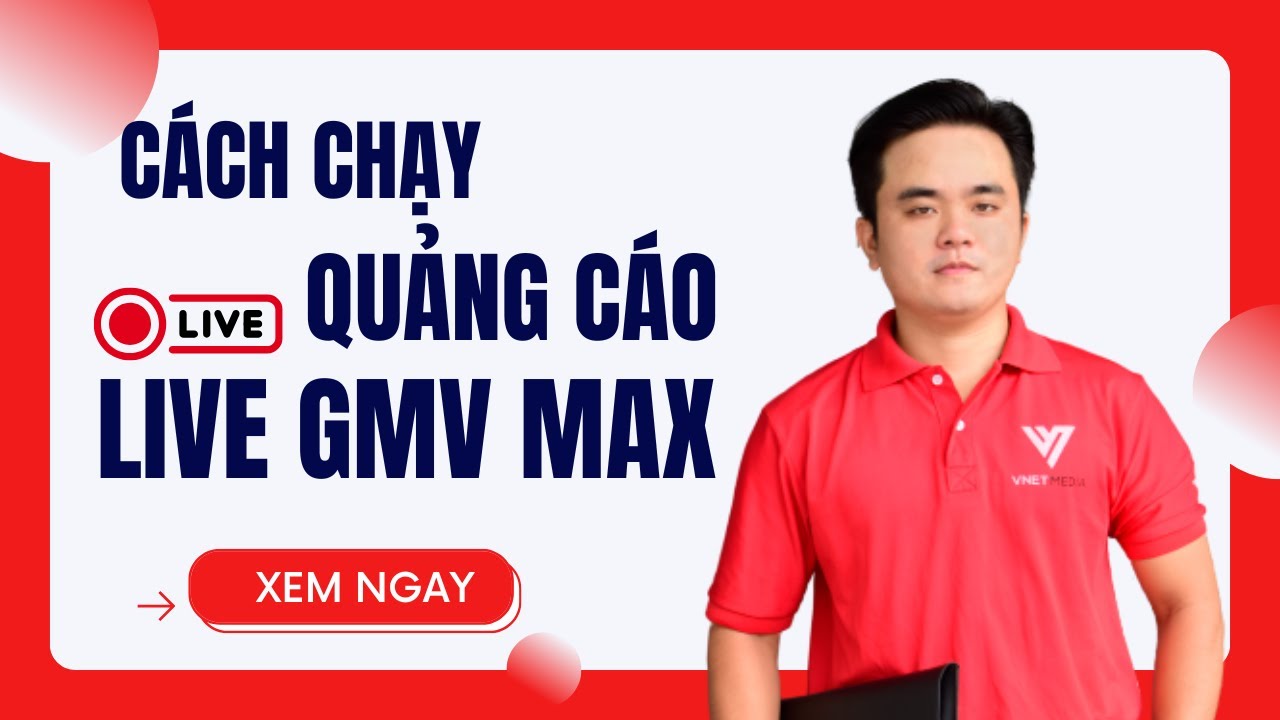 Cách Chạy Quảng Cáo Live GMV Max - Tối đa GMV phiên LIVE ...