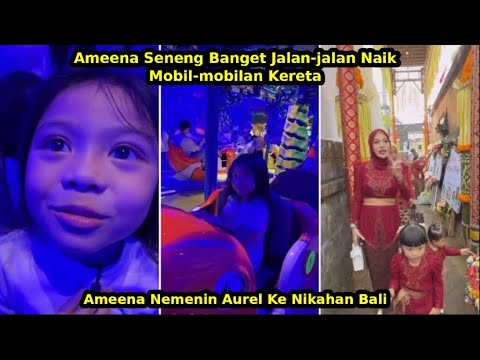 Ameena Seneng Banget Jalan-jalan Naik Mobil-mobilan Kereta I Ameena Nemenin Aurel Ke Nikahan Bali🥰