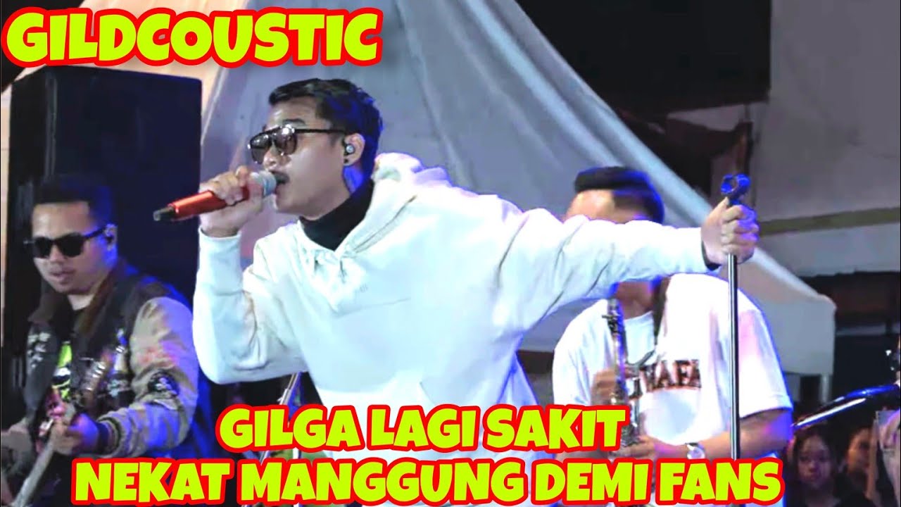 INFO WONG PUSAT ‼️ GILGA SAHID GILDCOUSTIC LAGI SAKIT NEKAT KONSER DI ...