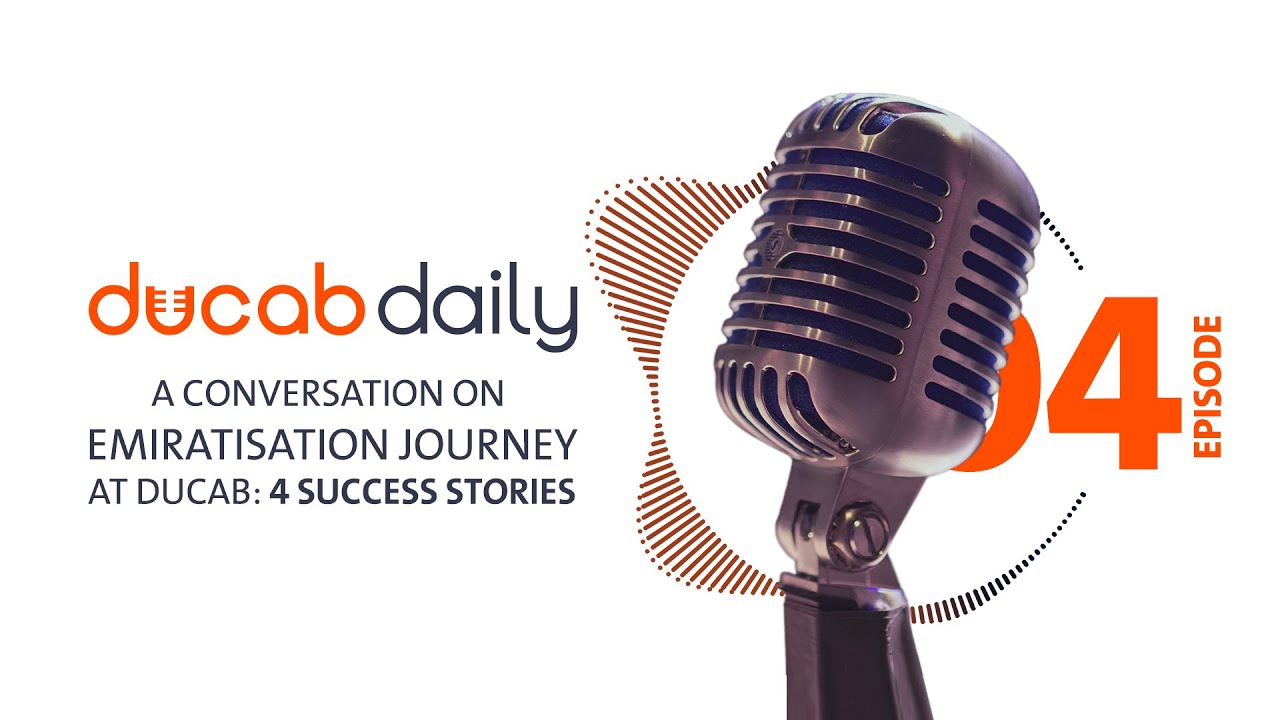 Ducab Daily - Episode 4 A Conversation on Emiratisation Journey at ...