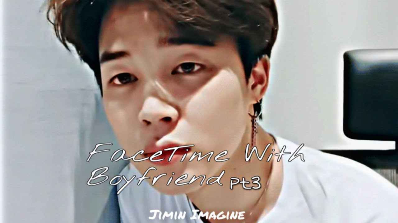 Jimin Imagine: Facetime With Your Boyfriend (flirty version) part 3 ...